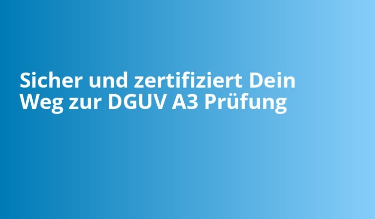 Alles über die DGUV A3 Prüfung: Sicherheit und Zertifizierung